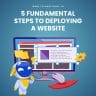 5 Fundamental Steps to Deploying a Website