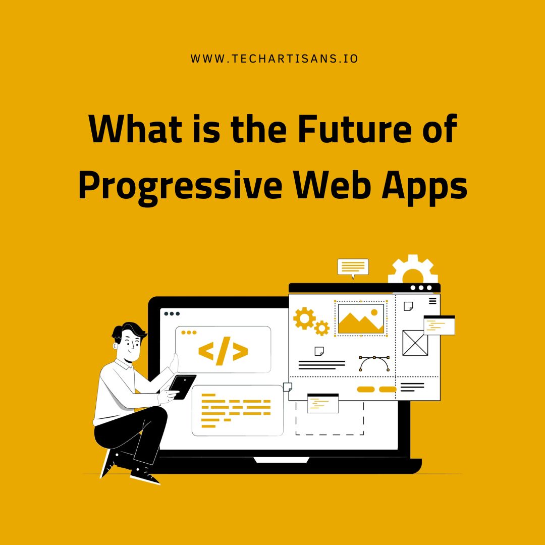 Unveiling the Future of Progressive Web Apps
